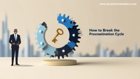 How to Break the Procrastination Cycle